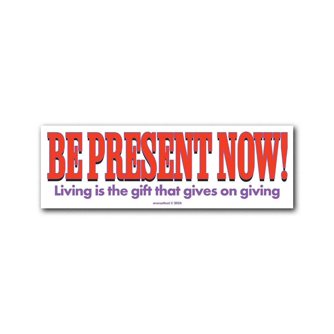 Be Present Now! – The Oversettext Store